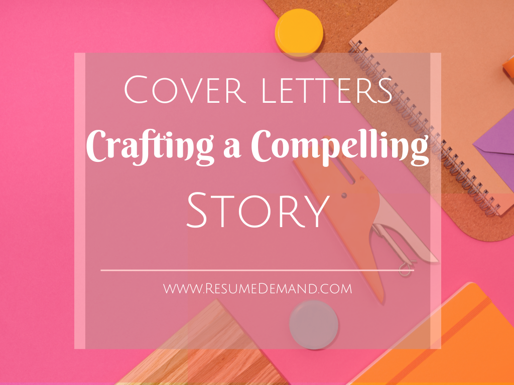 Cover Letters: Crafting a Compelling Story - Resume Demand